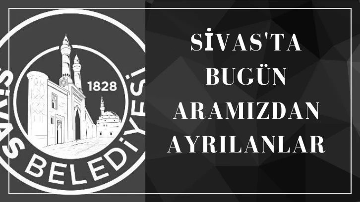 Sivas'ta Bugün Aramızdan Ayrılanlar- 1 Ağustos 2024 - Sivas Haberleri Sivas'ta Bugün Aramızdan Ayrılanlar- 1 Ağustos 2024 - Sivas Haberleri