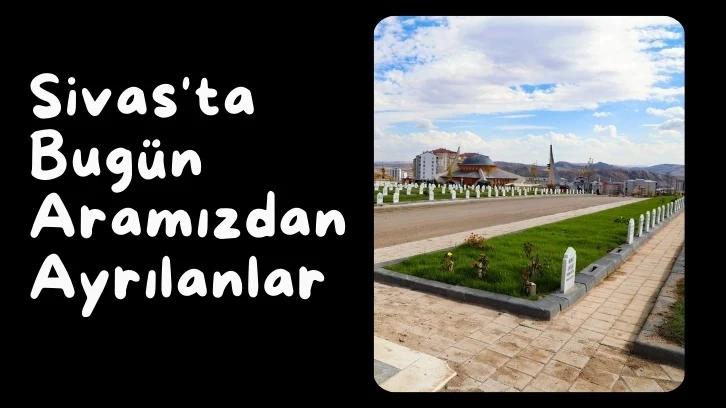 Sivas'ta Bugün Aramızdan Ayrılanlar- 27 Temmuz 2024 - Sivas Haberleri Sivas'ta Bugün Aramızdan Ayrılanlar- 27 Temmuz 2024 - Sivas Haberleri